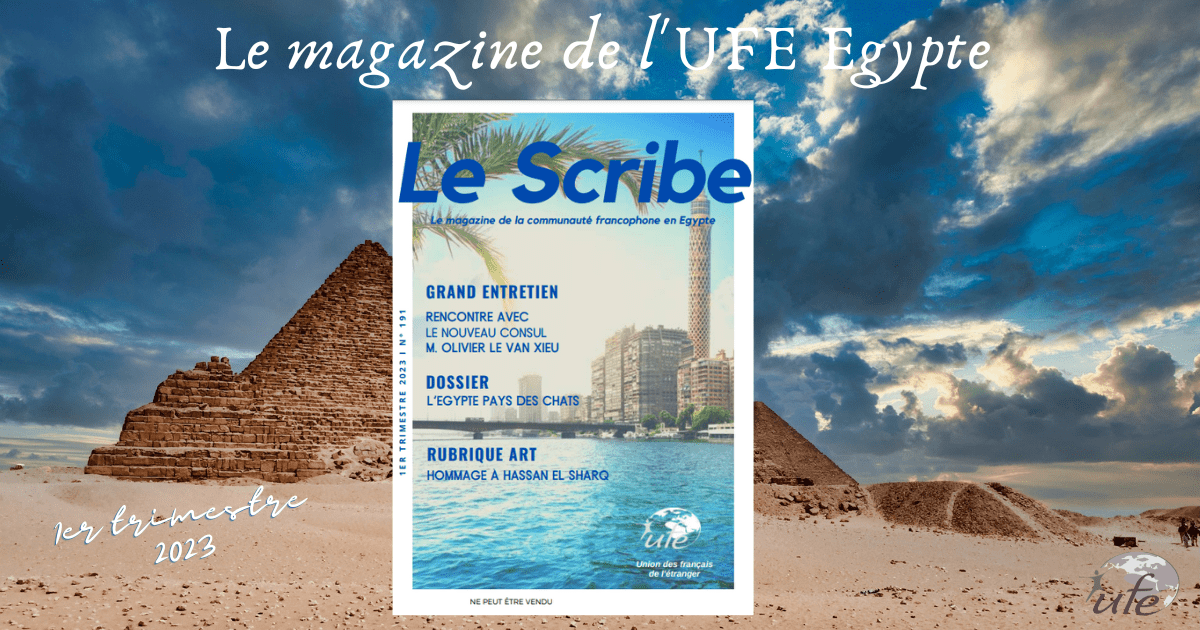 Le Scribe 1er trimestre 2023 - Le magazine de l'UFE Egypte - UFE